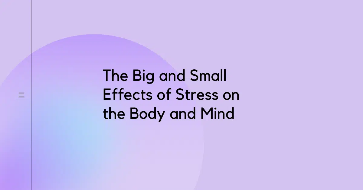 The Big and Small Effects of Stress on the Body and Mind | Hopemark Health
